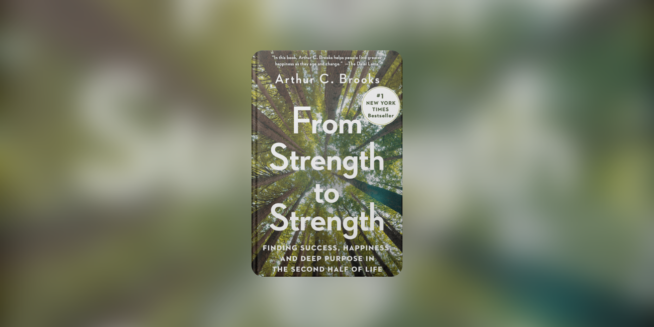 «From Strength to Strength», de Arthur Brookes - ACDE Portal Empresa